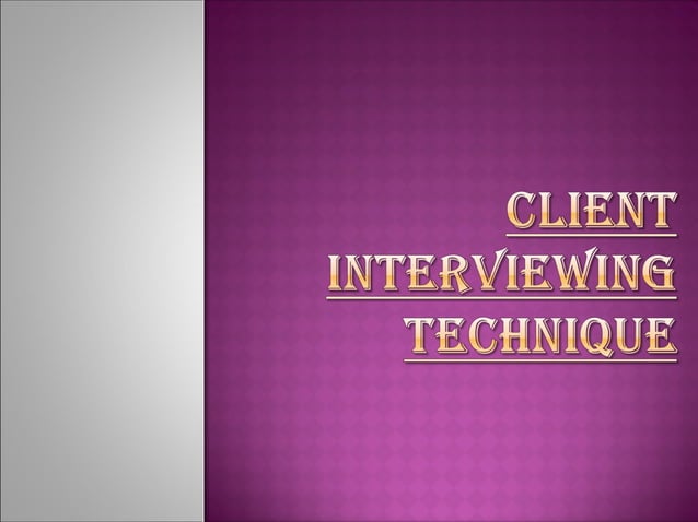 Client interviewing techniques | PPT