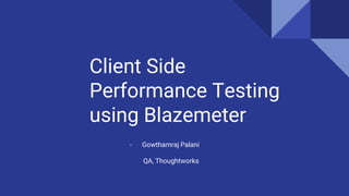 Client side performance testing using blazemeter | PPTX