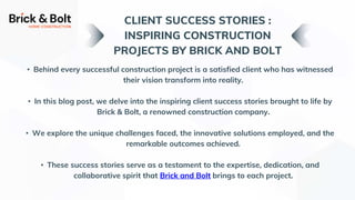 CLIENT SUCCESS STORIES: INSPIRING CONSTRUCTION PROJECTS BY BRICK AND ...