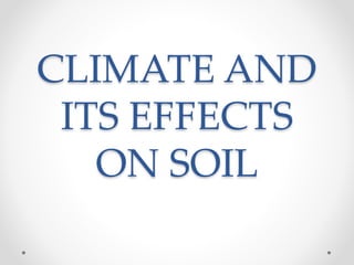Climate and its effects on soil | PPTX