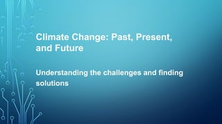 Climate Change - Past, Present, and Future.pptx