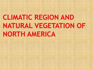 Climatic region and natural vegetation of North America | PPTX