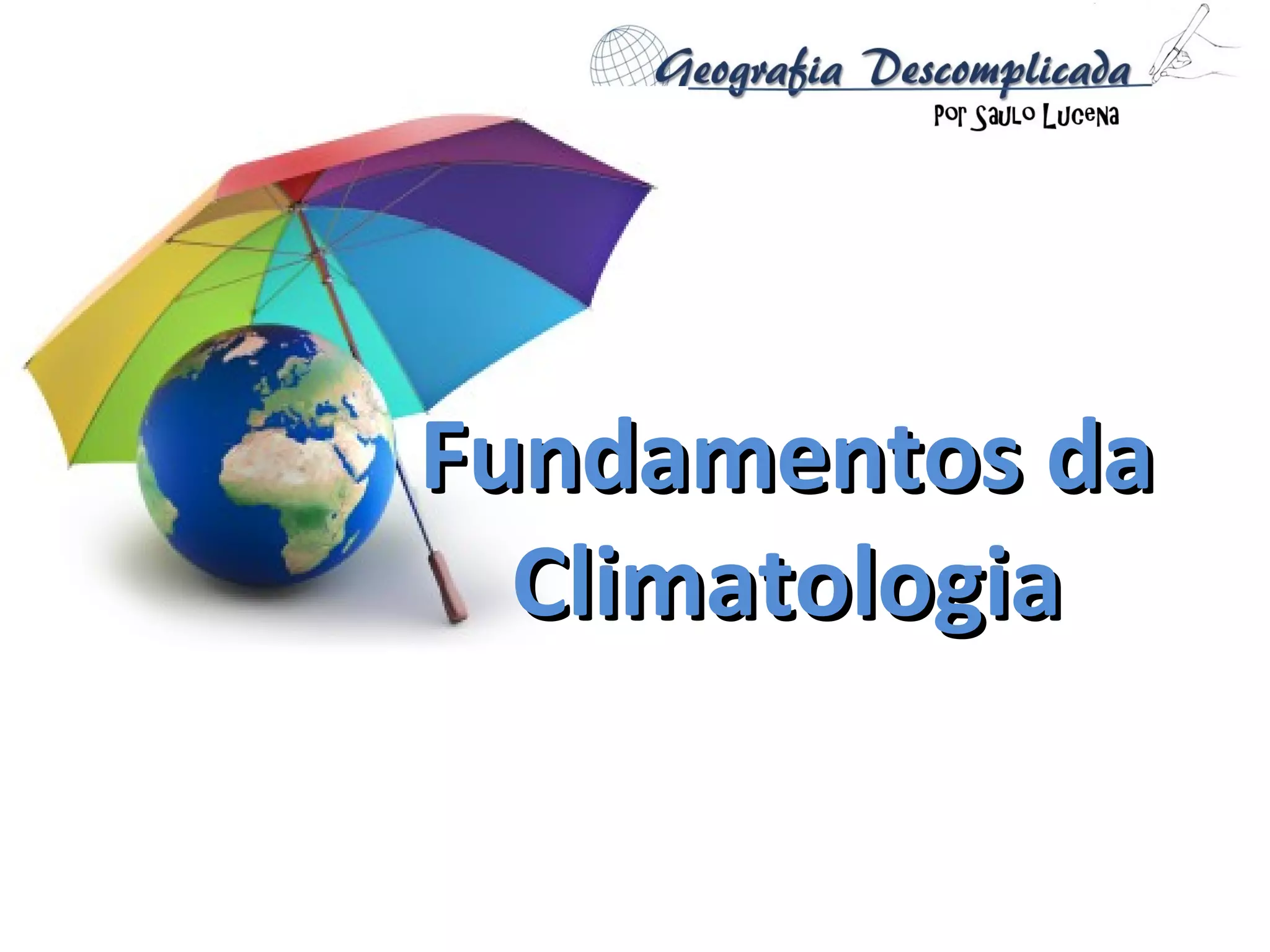 Climatologia - fatores e elementos do clima, fenômenos climáticos e ...