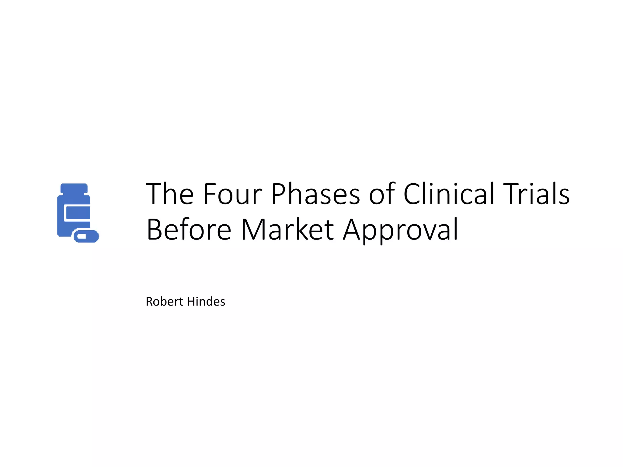 The Four Phases of Clinical Trials Before Market Approval | PPT