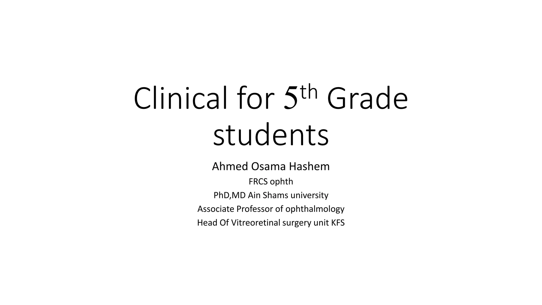 Clinical 5th Grade Dr Ahmed Osama Hashem Ophthalmology.pptx