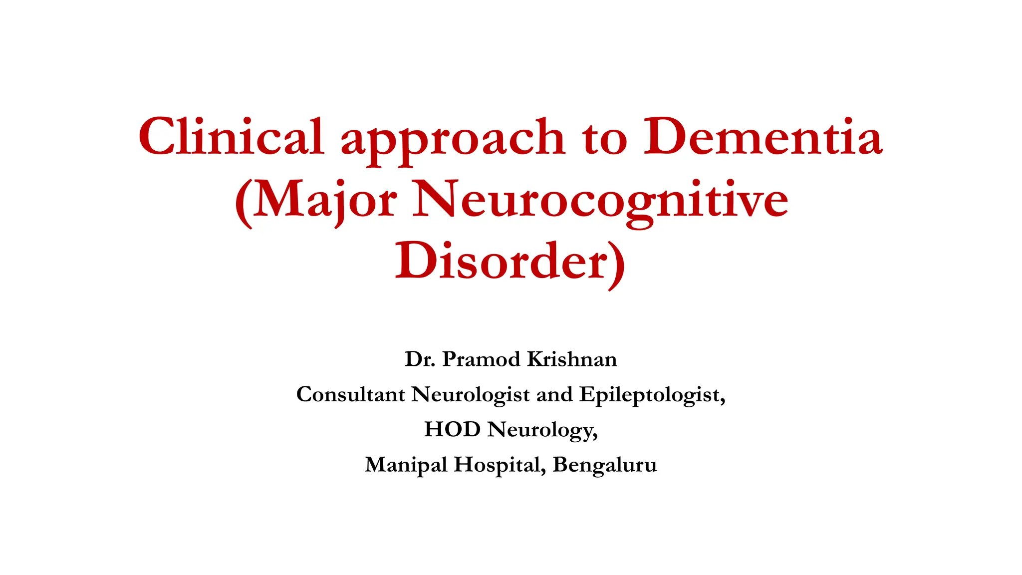 Clinical approach to Dementia (Major Neurocognitive Disorder.pptx