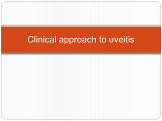 Clinical approach to uveitis | PPTX