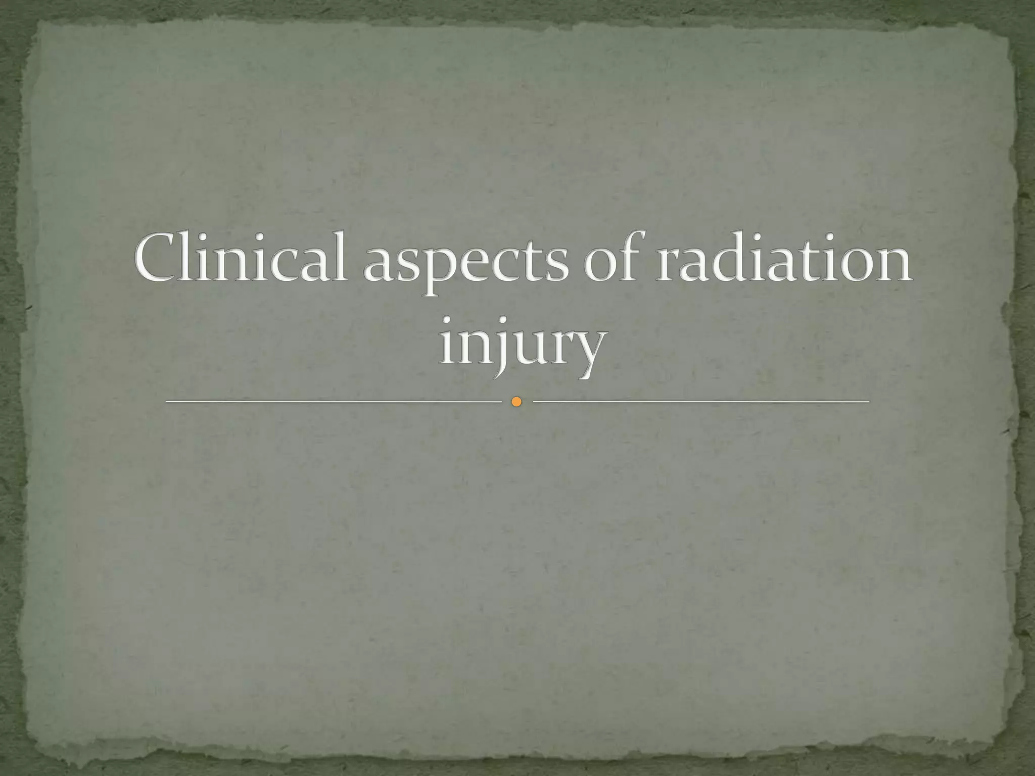 Clinical aspects of radiation injury.pptx