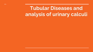 tubular diseases and analysis of urinary calculi | PPTX | Genetics ...