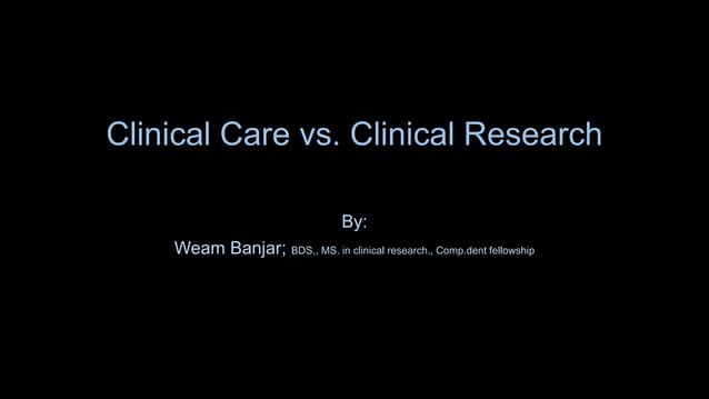 Clinical care vs Clinical Research | PPT | Free Download
