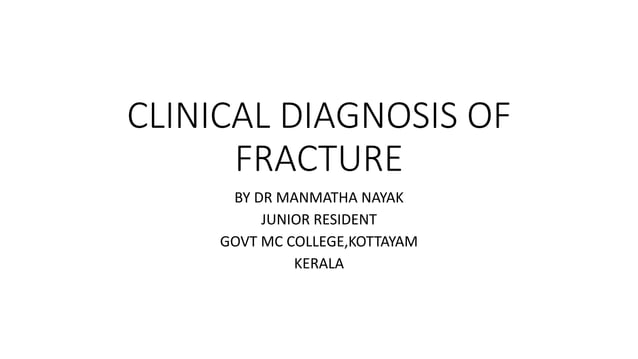 CLINICAL DIAGNOSIS OF FRACTURE AND GENERAL PRINCIPLE OF MANAGEMENT OF ...