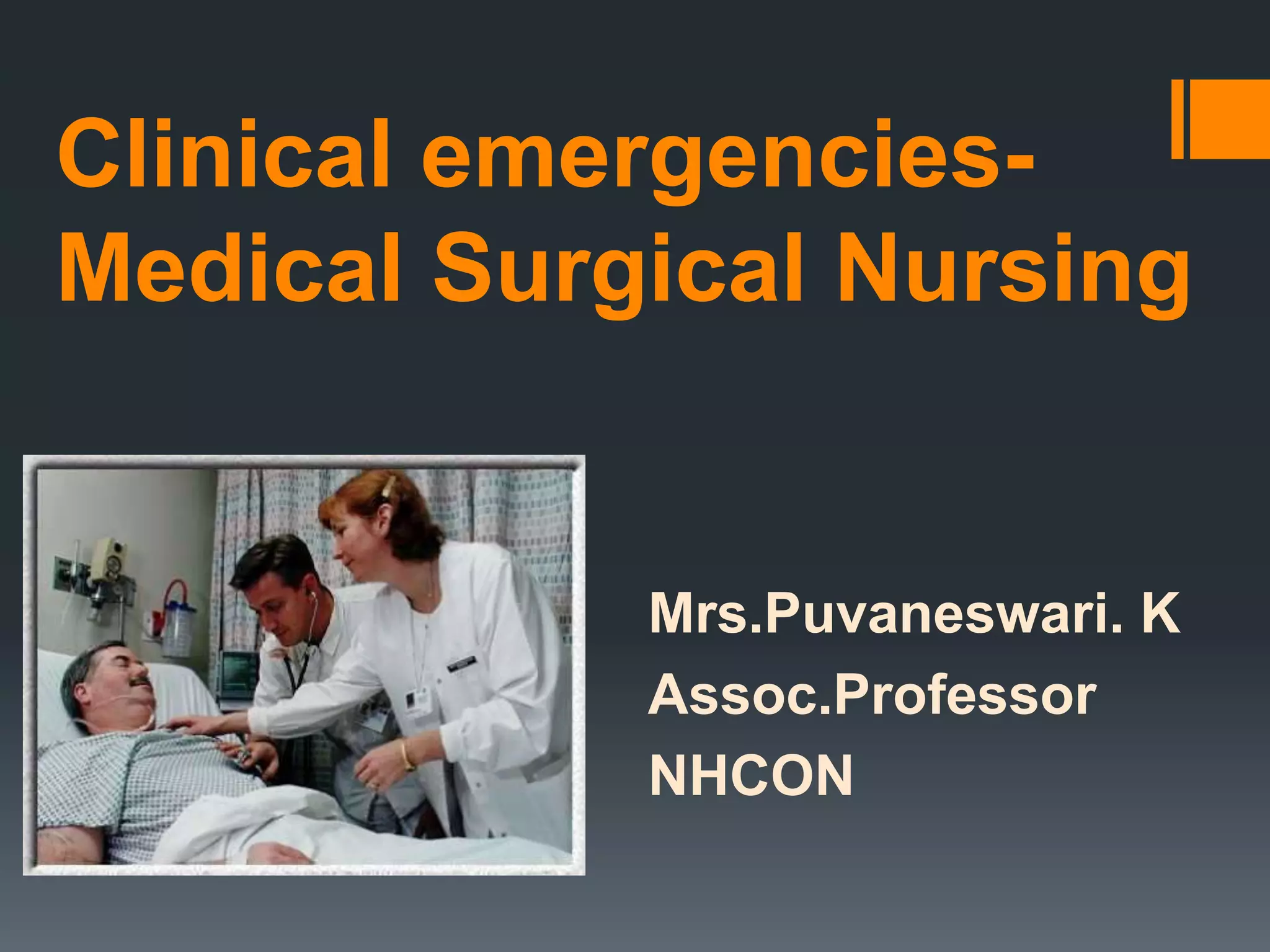 Clinical emergencies medical surgical nursing 25-4-2014 | PPTX