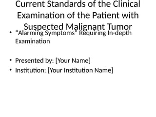 Clinical_Examination_Malignant_Tumor_Alarming_Symptoms.pptx