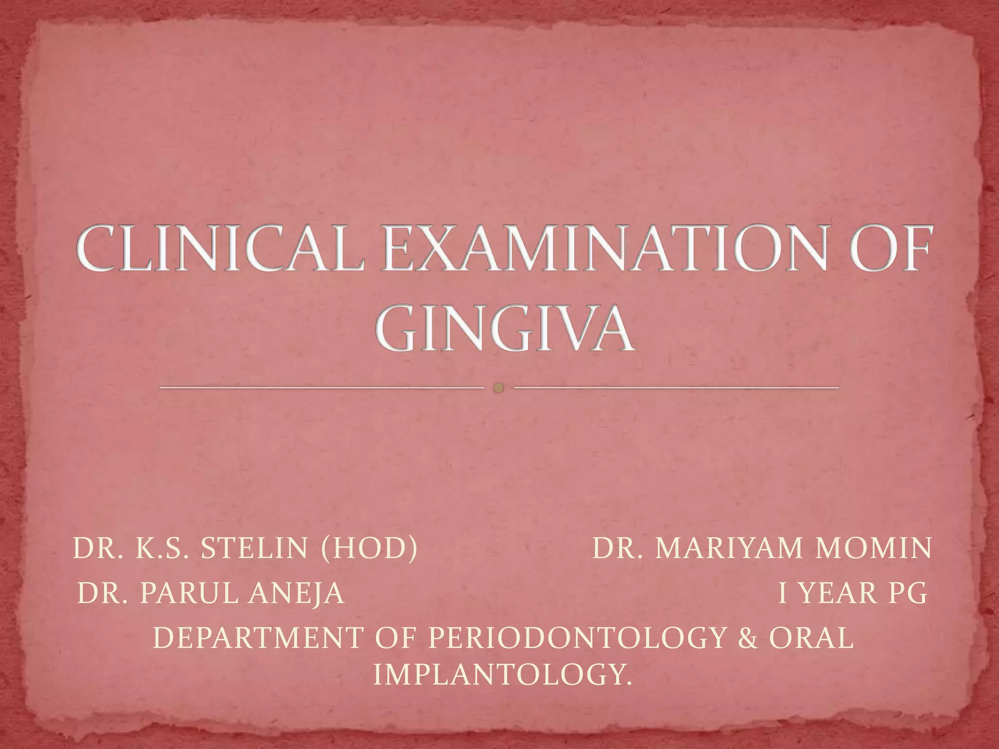 Clinical examination of gingiva | PPTX
