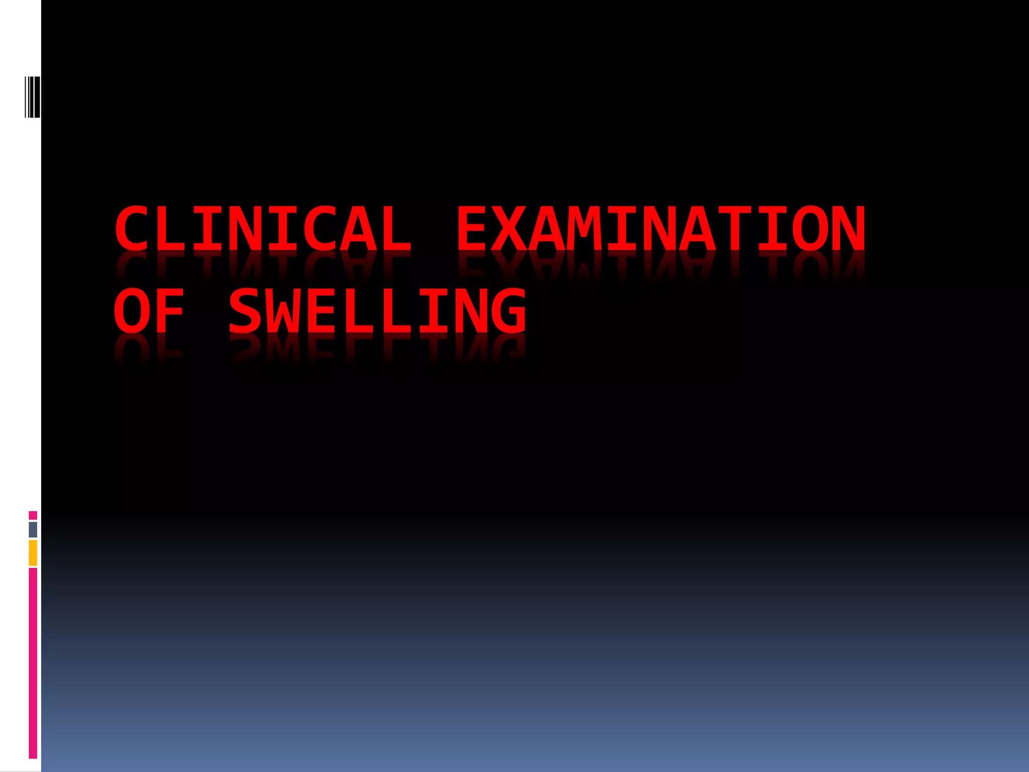 Clinical examination of swelling | PPTX