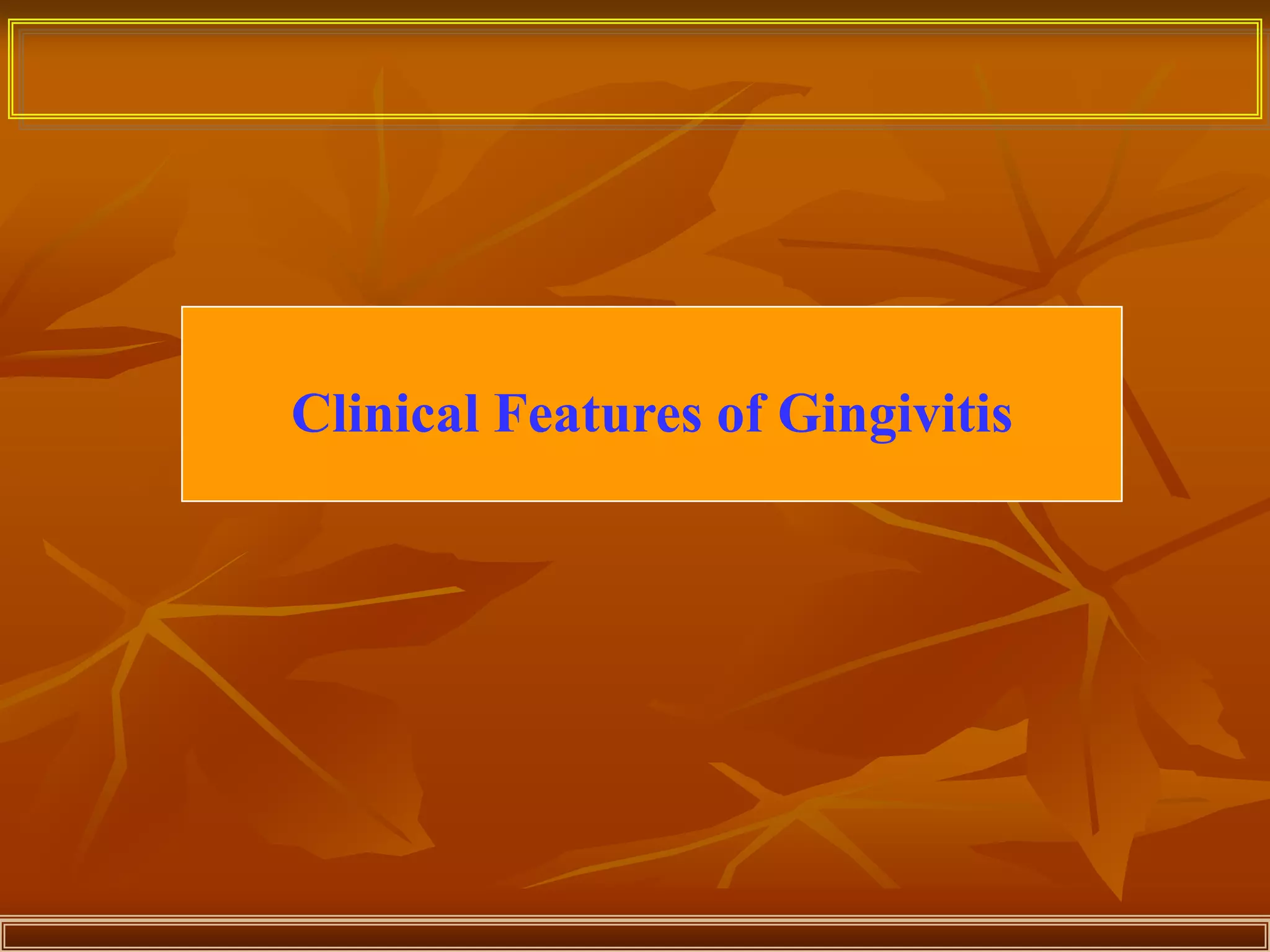 Clinical Features Of Gingivitis.ppt