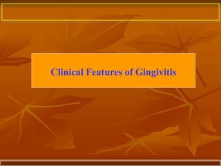 Clinical Features Of Gingivitis.ppt
