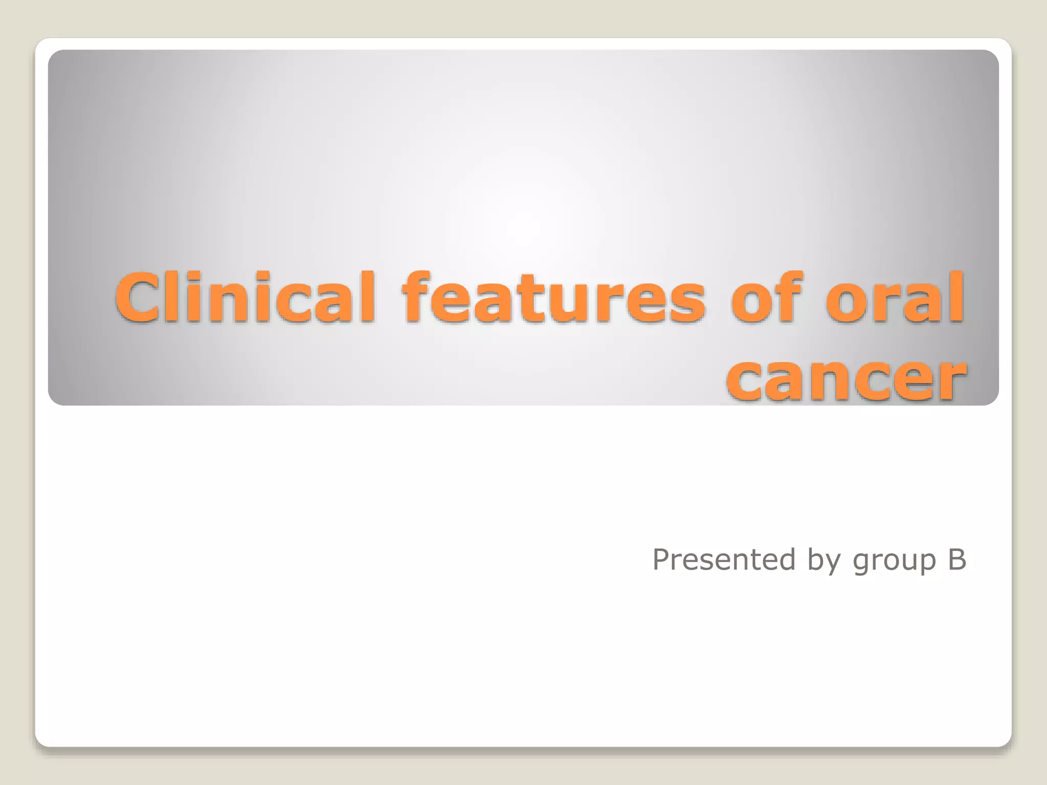 Clinical features of oral cancer.pptx