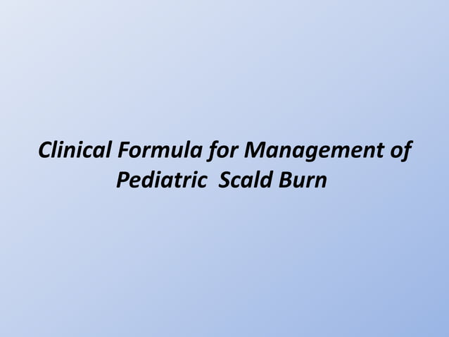 Clinical formula for management of pediatric scald burn | PPT