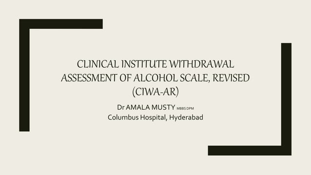 Clinical Institute Withdrawal Assessment of Alcohol Scale CIWA- Ar | PPTX