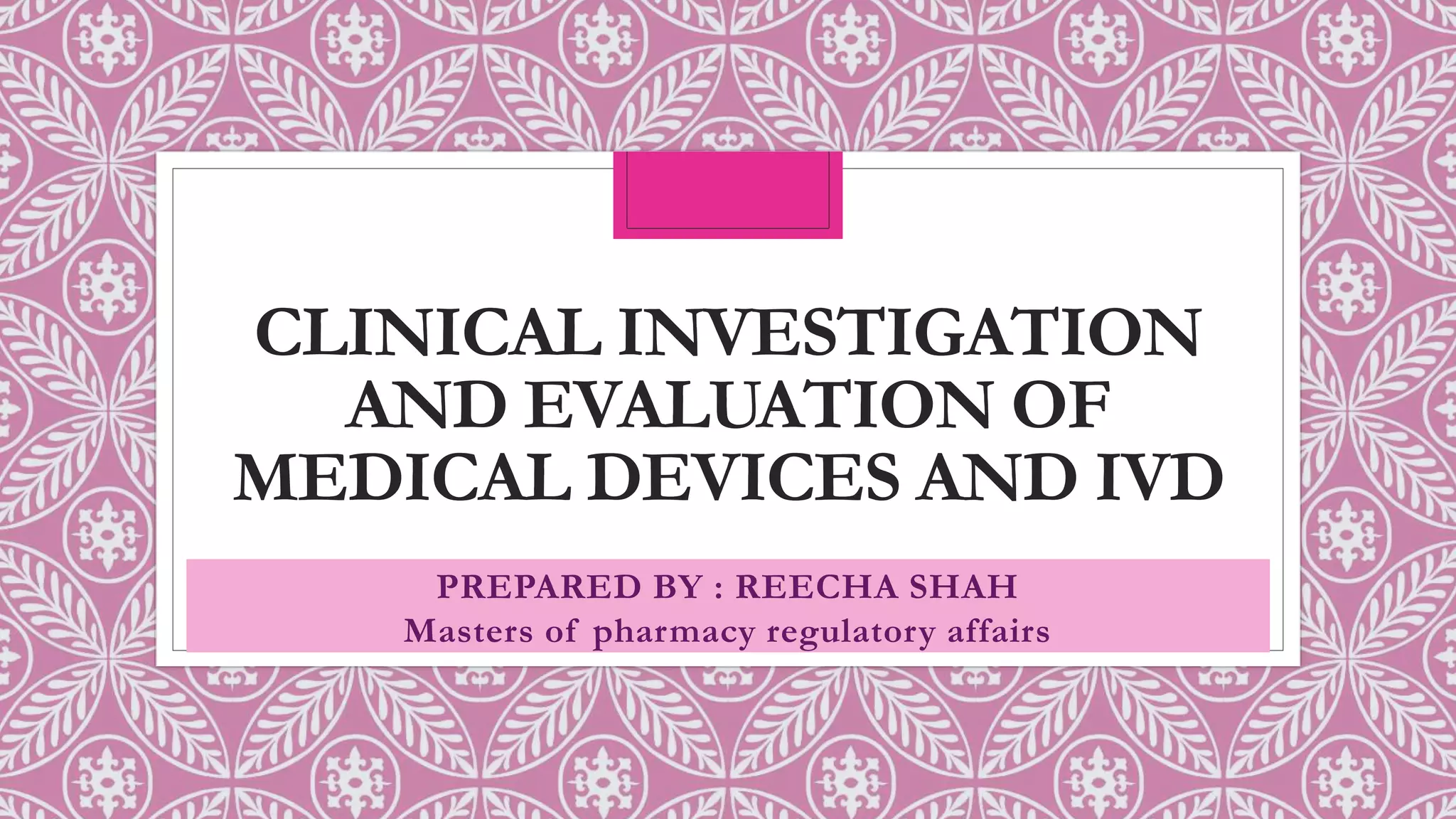 Clinical investigation and evaluation of medical devices and ivd.pptx