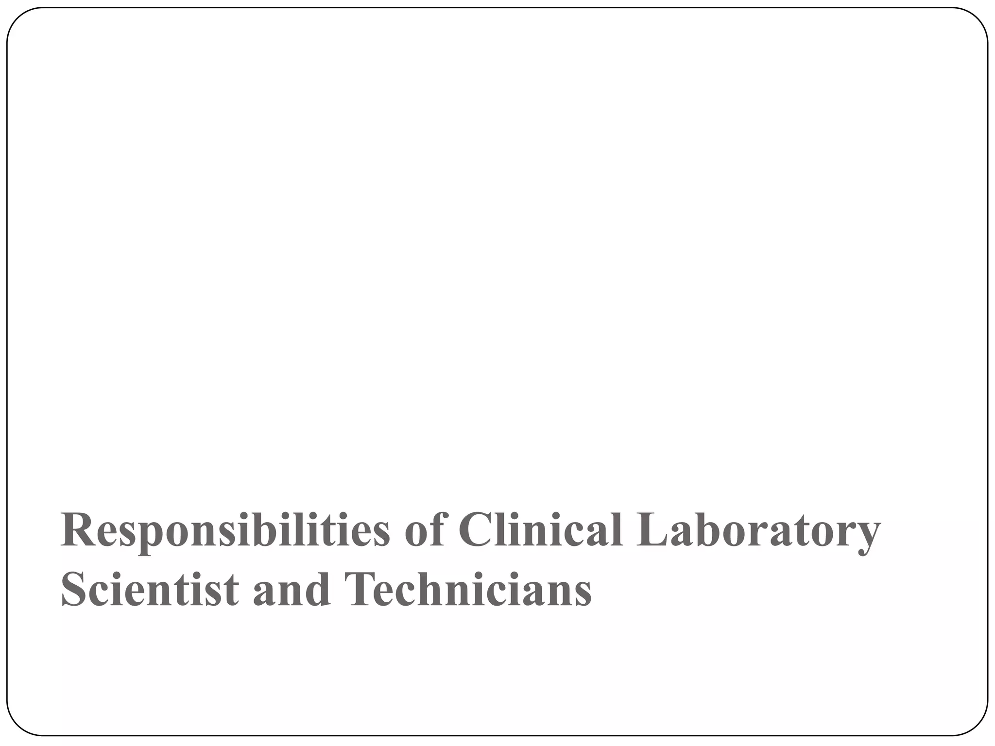 Responsibilities of Clinical Laboratory Scientist and Technicians | PPTX