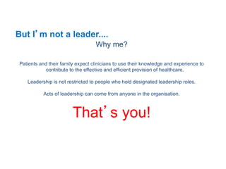 Introducing Clinical Leadership which will assist the leader to ...