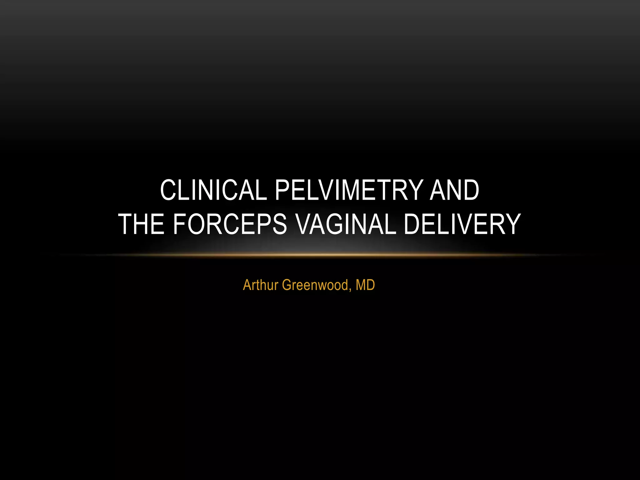 Clinical pelvimetry and Forceps Assisted Vaginal Delivery | PPTX