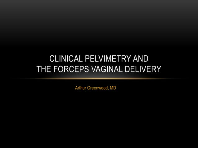 Clinical pelvimetry and Forceps Assisted Vaginal Delivery | PPTX