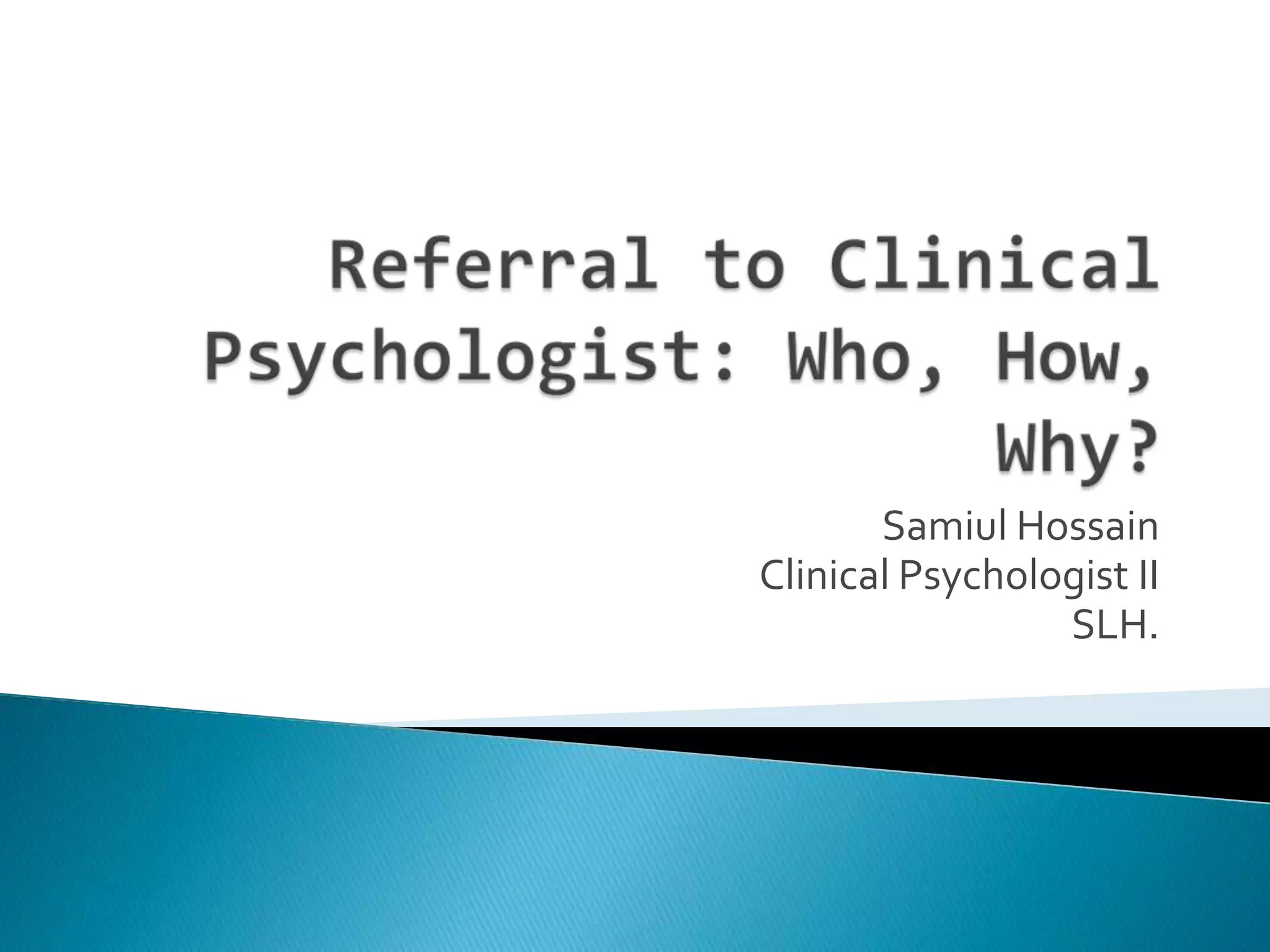 When to refer Clinical Psychologist and why? | PPTX