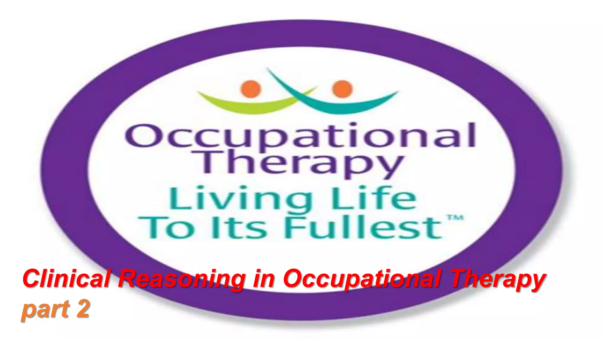 Clinical Reasoning in Occupational Therapy part 2 | PPTX