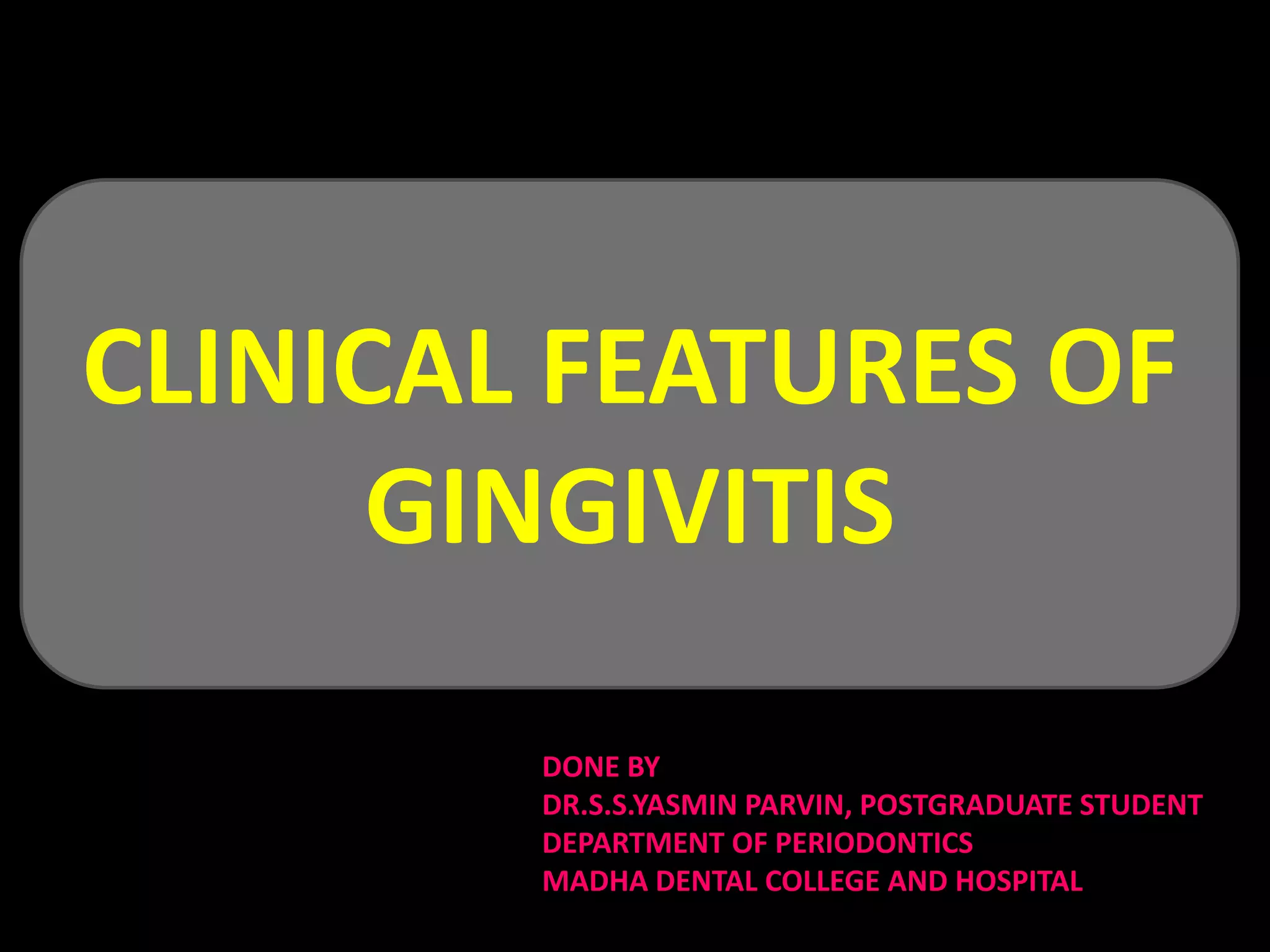 Clinical reatures of gingivitis | PPTX