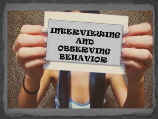 INTERVIEWING AND OBSERVING BEHAVIOR | PPTX