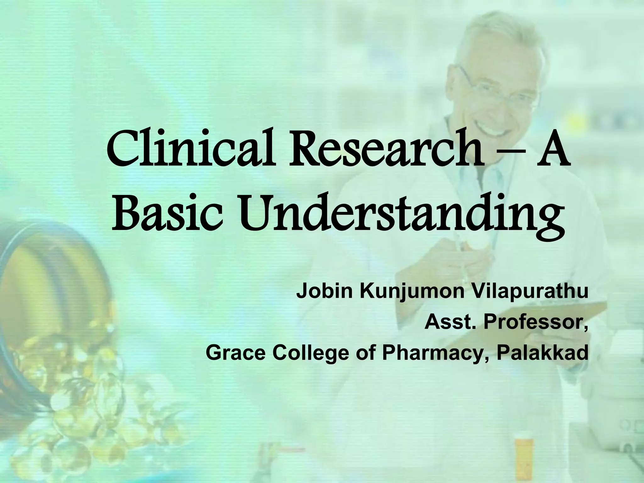 Clinical Research, A Basic Understanding........... | PPTX