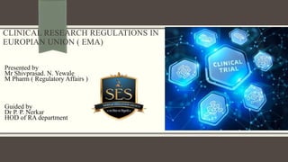 CLINICAL_RESEARCH_REGULATIONS_IN_EUROPIAN_UNION_(_EMA[1] - Read-Only.pptx