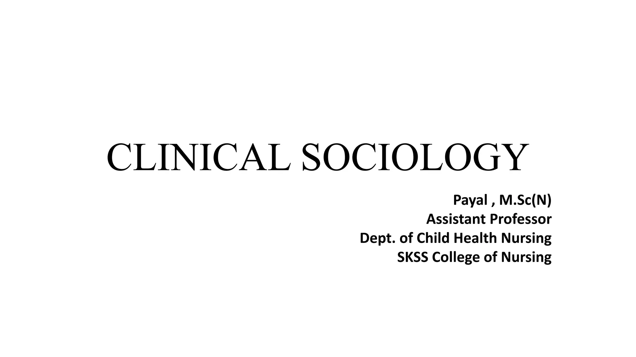 clinicalsociology and its importance in nursing | PPTX