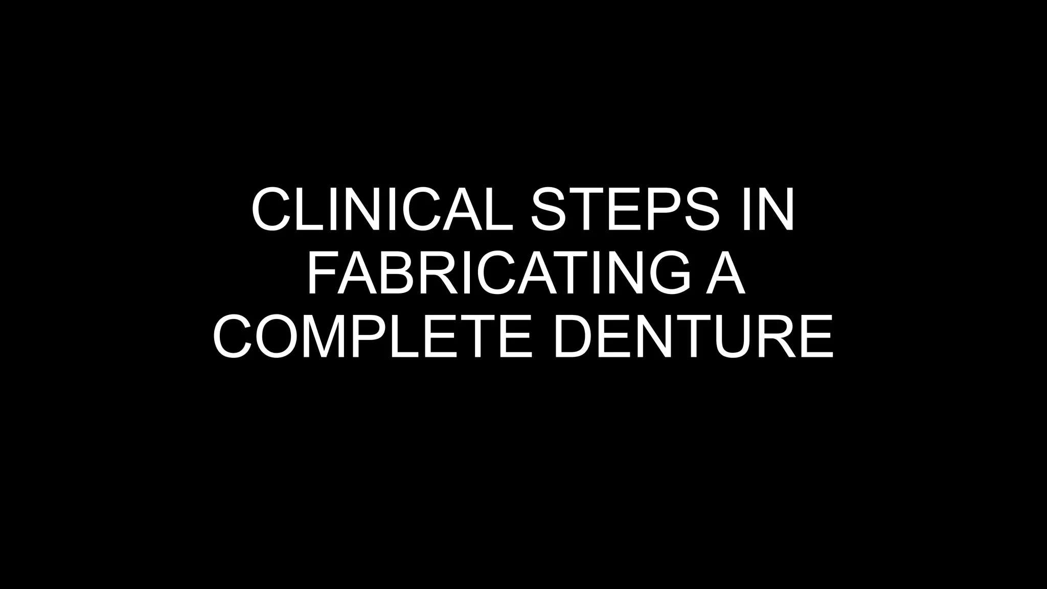 Clinical steps in fabricating a complete denture | PPTX