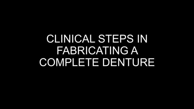 Clinical steps in fabricating a complete denture | PPTX