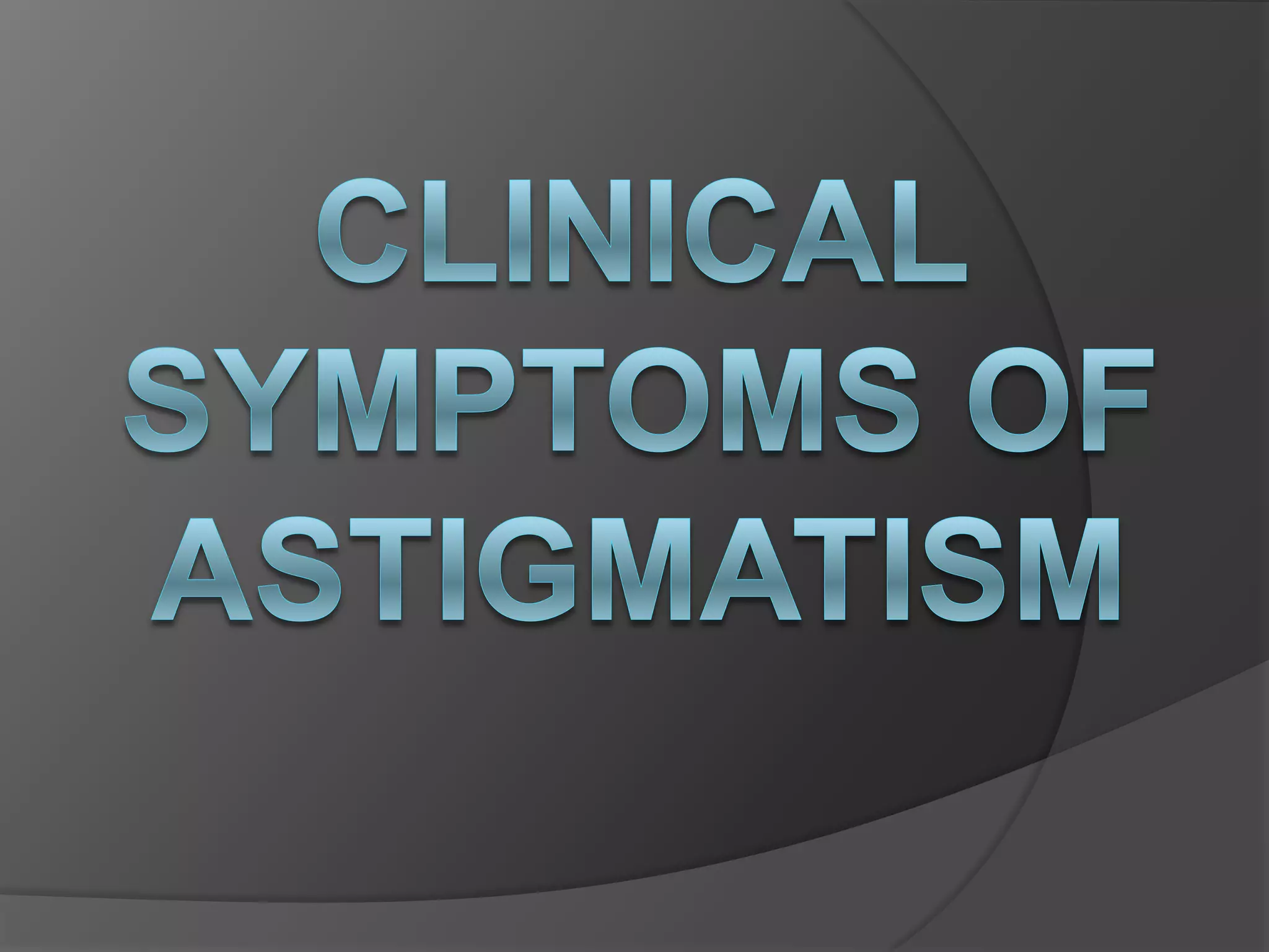 Clinical symptoms of astigmatism | PPTX