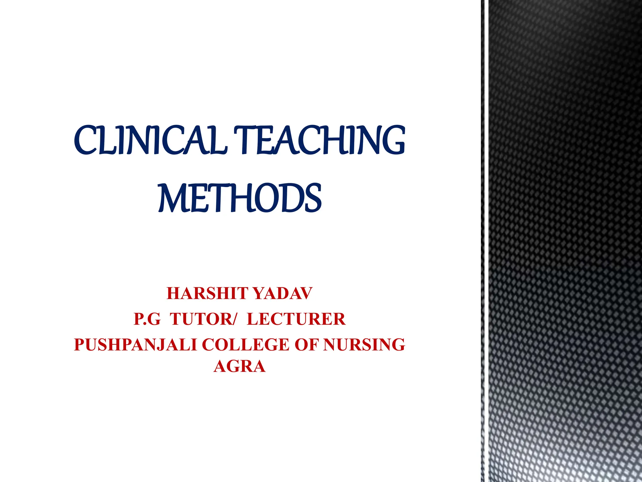 CLINICAL TEACHING METHODS HARSHIT YADAV AGRA | PPTX