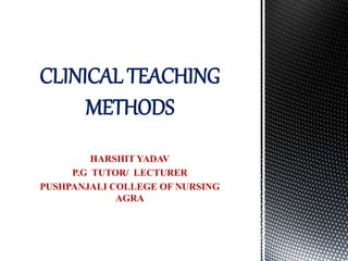 CLINICAL TEACHING METHODS HARSHIT YADAV AGRA | PPTX