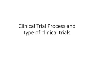 Clinical Trial Process and type of clinical trials.ppt