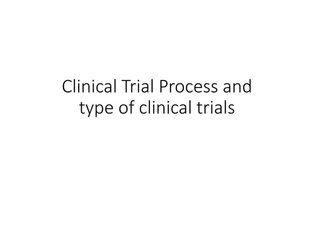 Clinical Trial Process and type of clinical trials.ppt