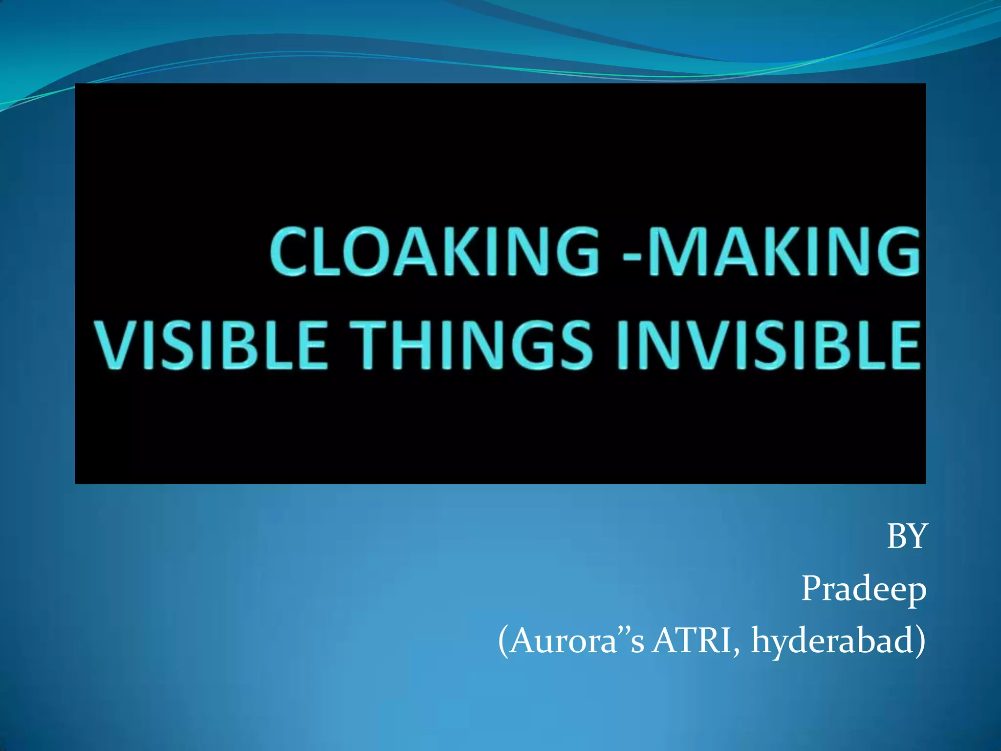 Cloaking making visible things into invisible | PPTX