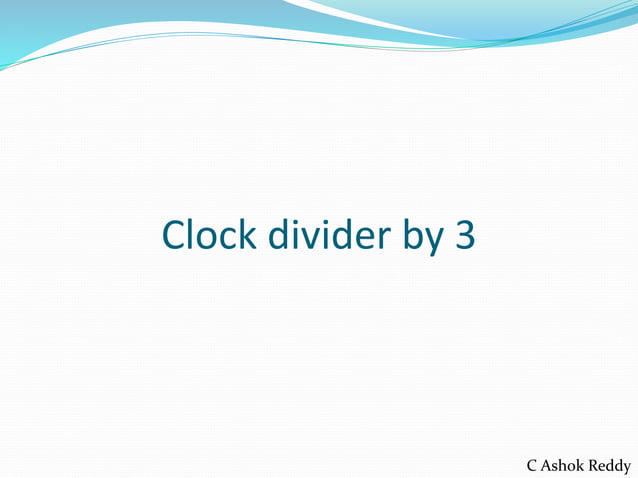 Clock divide by 3 | PPTX | Technology & Computing