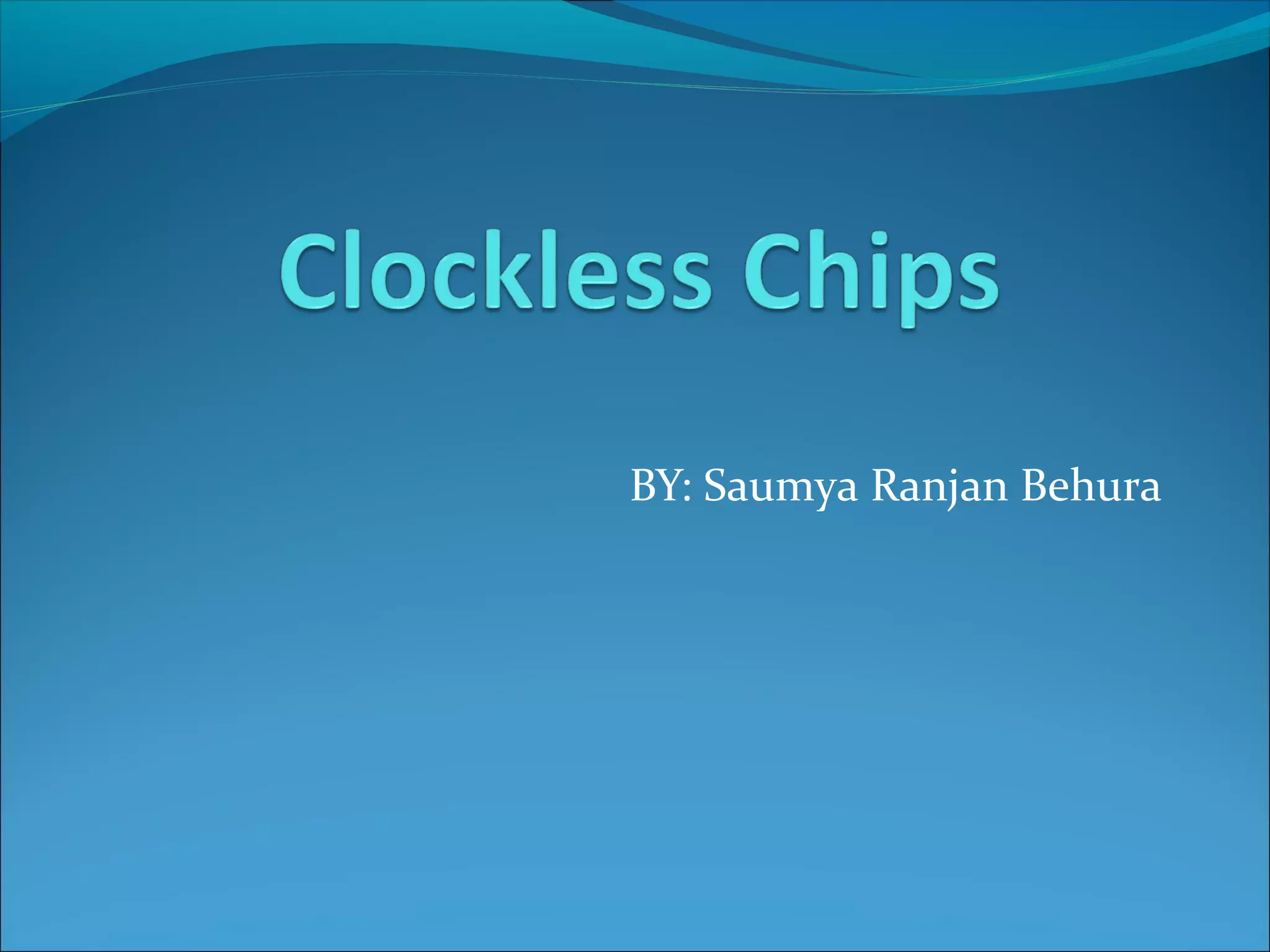 Clockless chips | PPT