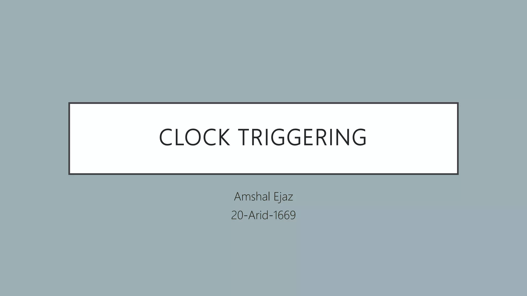 Clock Triggering | PPTX