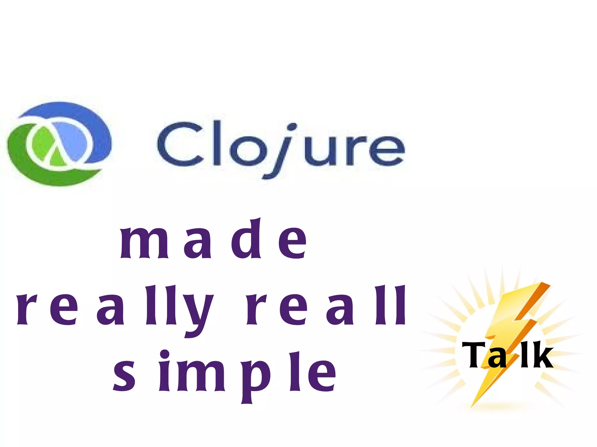 Clojure Made Really Really Simple Ppt 7559