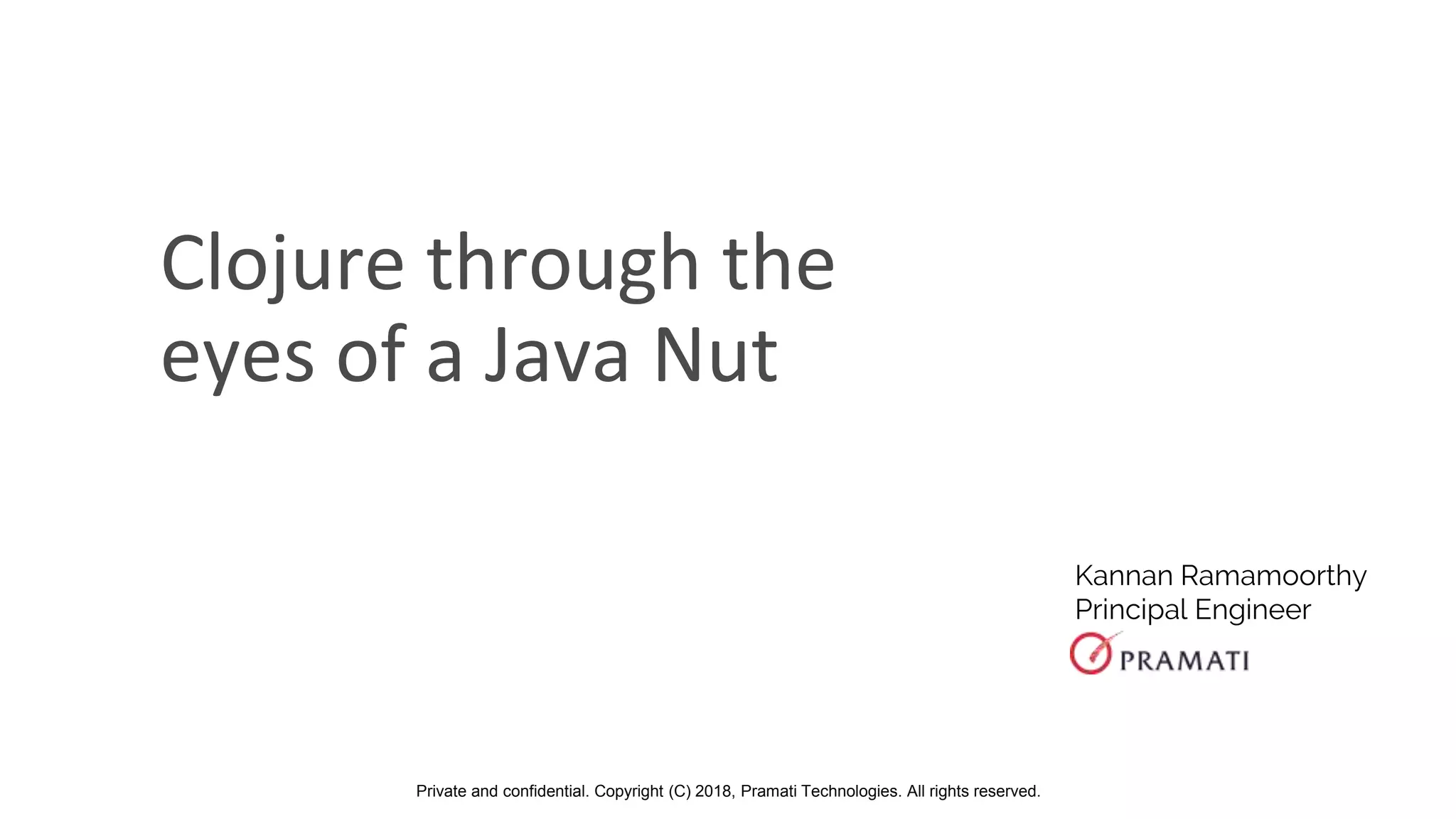 Clojure through the eyes of a Java Nut | [Mixed Nuts] at Pramati Technologies | PPTX