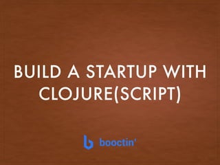 Build a Startup with Clojure(Script) | PPT